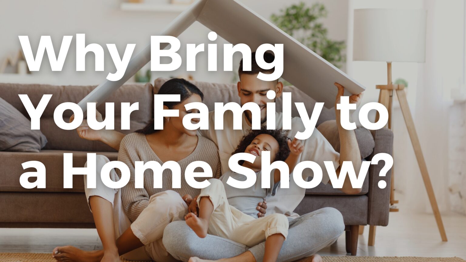 4 Reasons You Should Bring Your Family To Home Remodeling Shows In ...